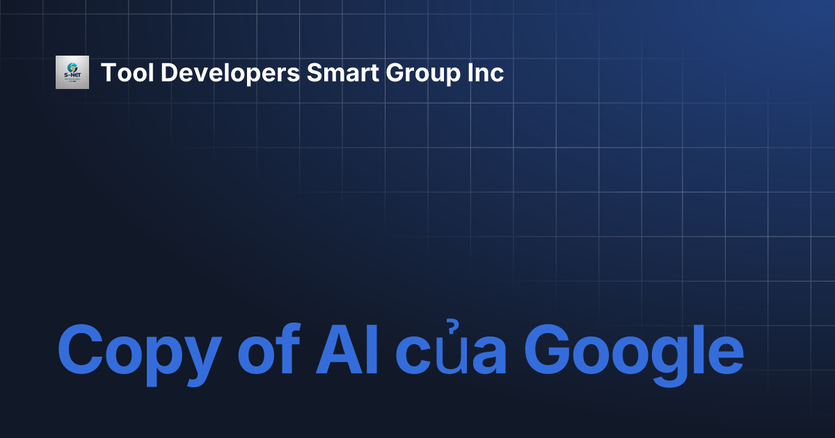 Copy of AI của Google | Tool Developers Smart Group Inc